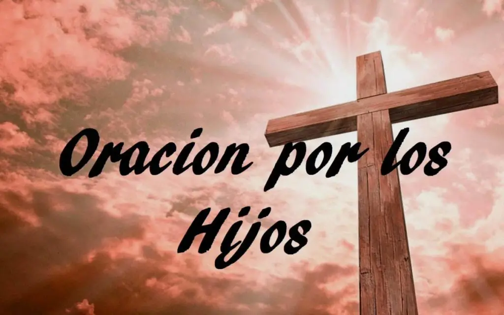 Oracion A Dios Por Los Hijos Para Que Sea Cumplido En Ellos Su Próposito